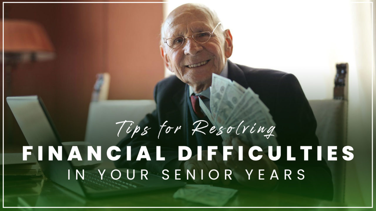 Tips for Resolving Financial Difficulties in Your Senior Years - SilverSage